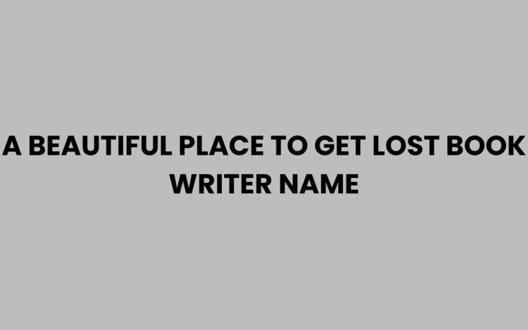 A Beautiful Place to Get Lost Book Writer Name Guide