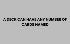 A Deck Can Have Any Number of Cards Named – Explained