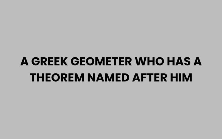 A Greek Geometer Who Has a Theorem Named After Him Explained