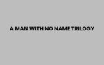 A Man With No Name Trilogy: The Ultimate Western Guide