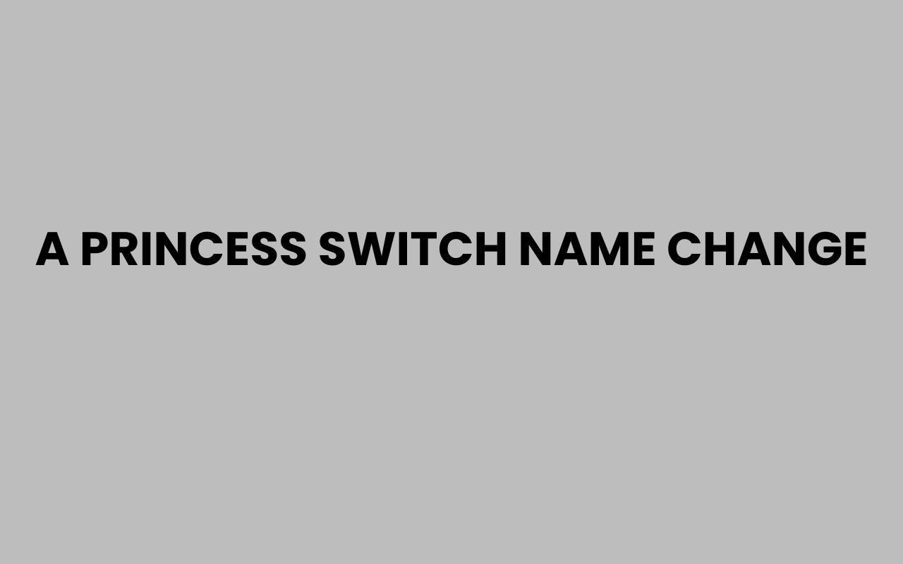 A Princess Switch Name Change Explained Simply