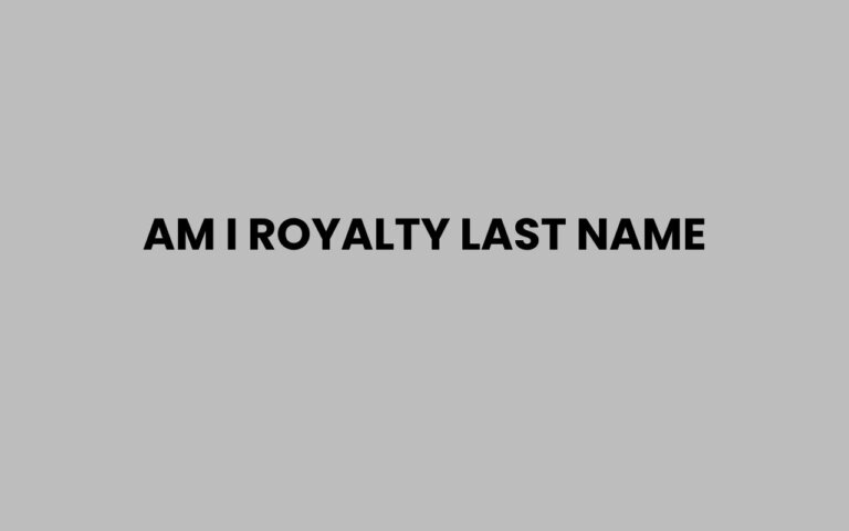 Am I Royalty? Last Name Clues to Your Royal Heritage