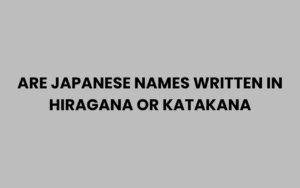 Are Japanese Names Written in Hiragana or Katakana Explained