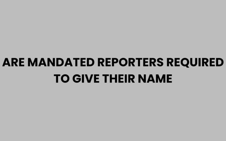 Are Mandated Reporters Required to Give Their Name?