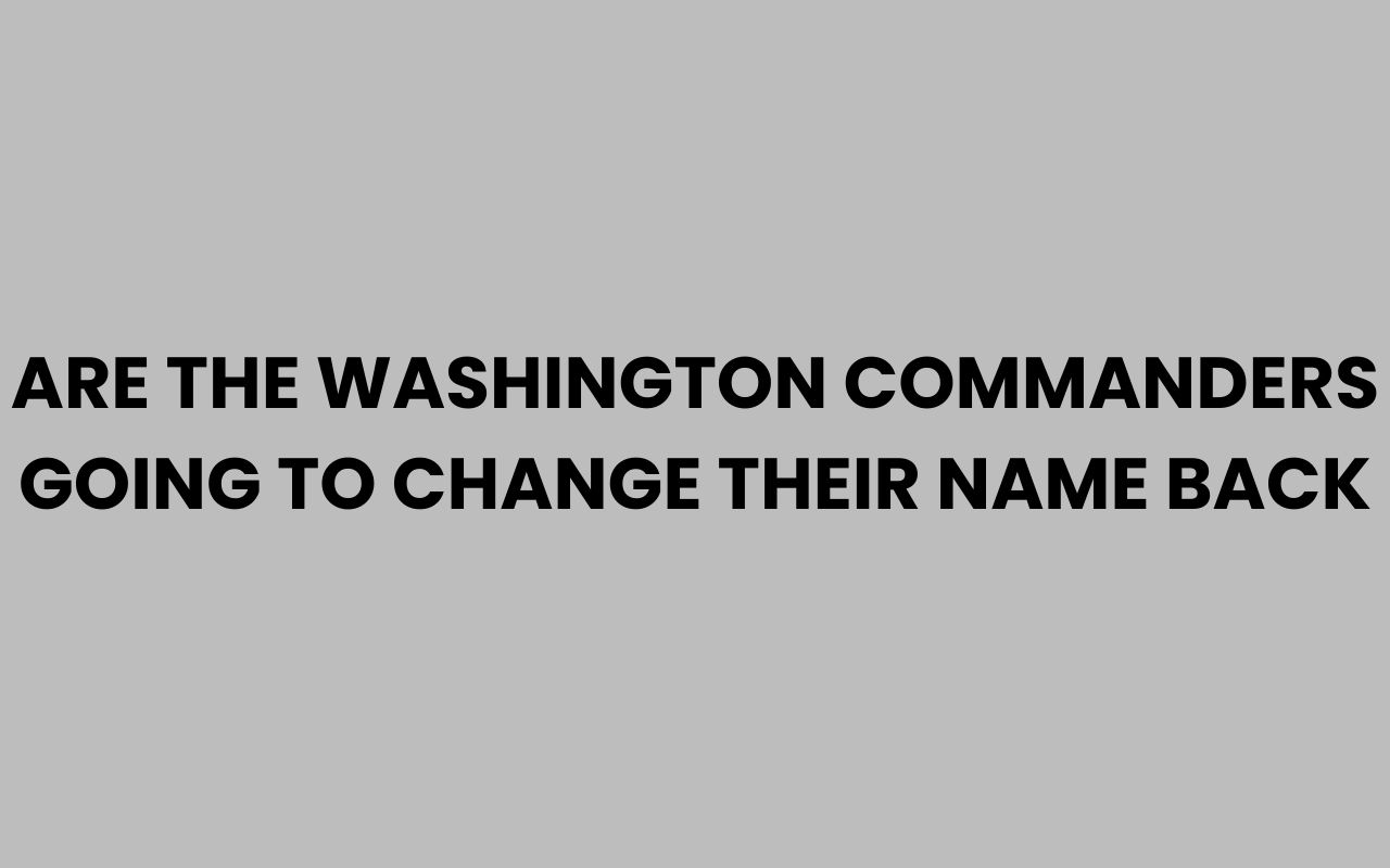 Are the Washington Commanders Going to Change Their Name Back?