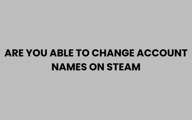 Are You Able to Change Account Names on Steam Easily?