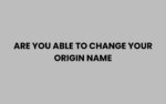 Are You Able to Change Your Origin Name Easily?