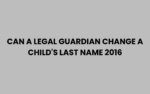 Can a Legal Guardian Change a Child's Last Name?