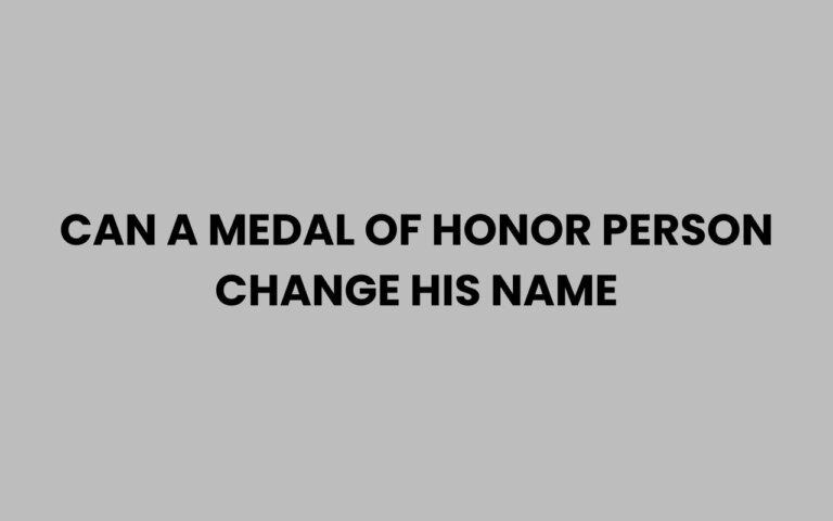 Can a Medal of Honor Person Change His Name? Explained