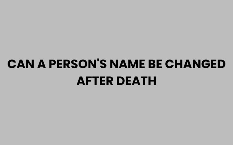 Can a Person's Name Be Changed After Death? Explained