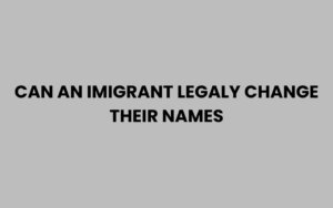 Can an Immigrant Legally Change Their Name? Find Out How
