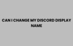 Can I Change My Discord Display Name? Easy Guide