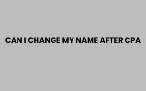 Can I Change My Name After CPA Certification? Guide