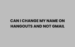 Can I Change My Name on Hangouts Without Changing Gmail?