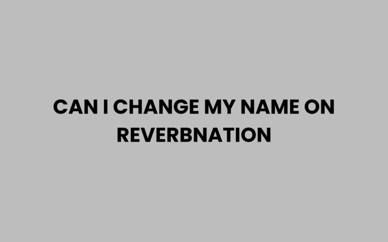 Can I Change My Name on ReverbNation? Easy Steps Guide