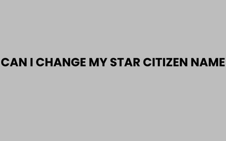 Can I Change My Star Citizen Name? Easy Steps Guide