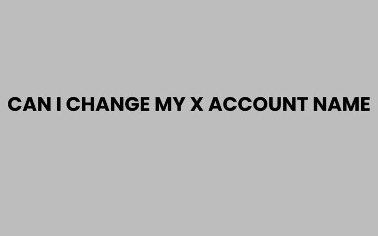 Can I Change My X Account Name? Easy Steps to Follow