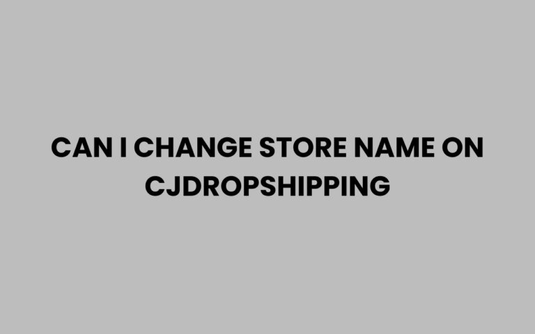 Can I Change Store Name on CJDropshipping Easily?