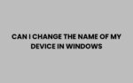 Can I Change the Name of My Device in Windows Easily?