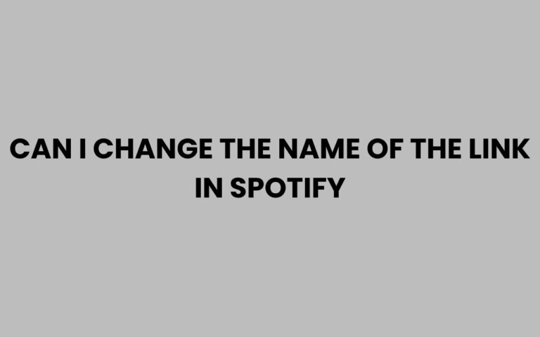 Can I Change the Name of the Link in Spotify? Explained