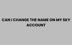 Can I Change the Name on My Sky Account? Easy Guide
