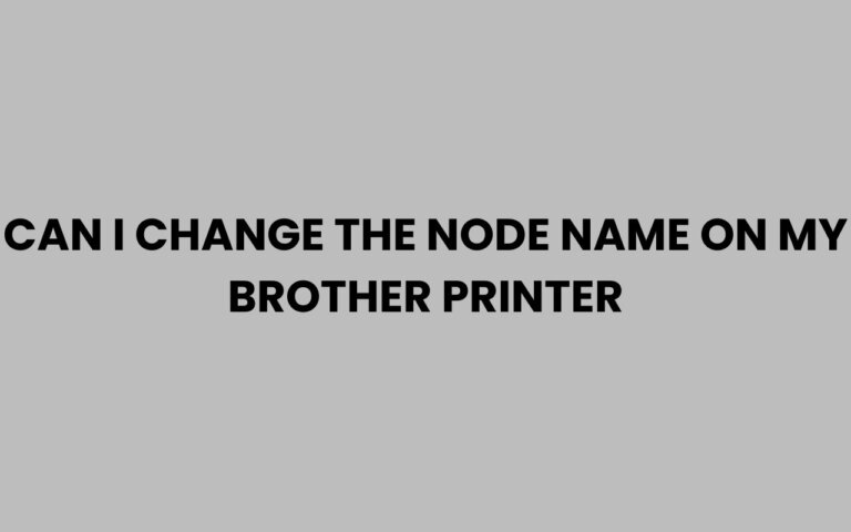 Can I Change the Node Name on My Brother Printer? Guide