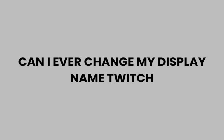 Can I Ever Change My Display Name on Twitch? Find Out How