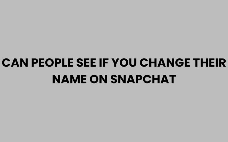 Can People See If You Change Their Name on Snapchat?