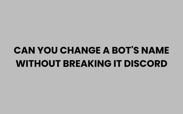 Can You Change a Bot's Name Without Breaking It Discord Guide