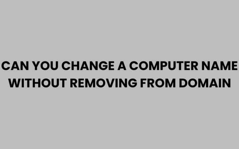 Can You Change a Computer Name Without Removing From Domain?