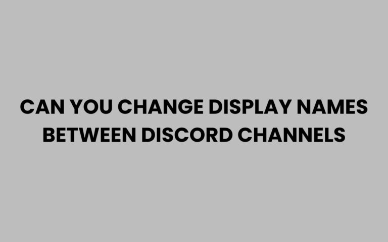Can You Change Display Names Between Discord Channels Easily?