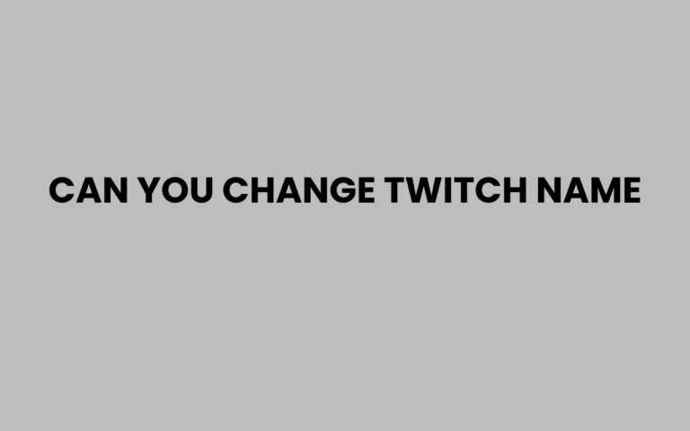 Can You Change Twitch Name? Easy Steps to Update Yours