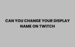Can You Change Your Display Name on Twitch? Easy Guide