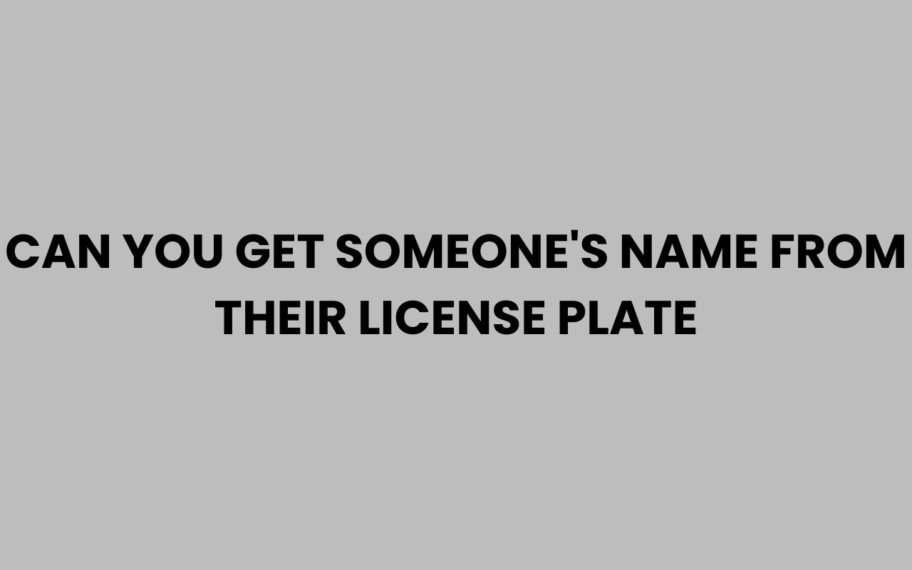 Can You Get Someone's Name from Their License Plate?