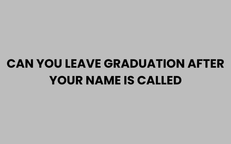 Can You Leave Graduation After Your Name Is Called?