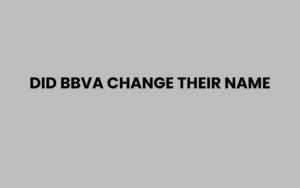 Did BBVA Change Their Name? What You Need to Know