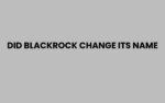 Did BlackRock Change Its Name? What You Need to Know