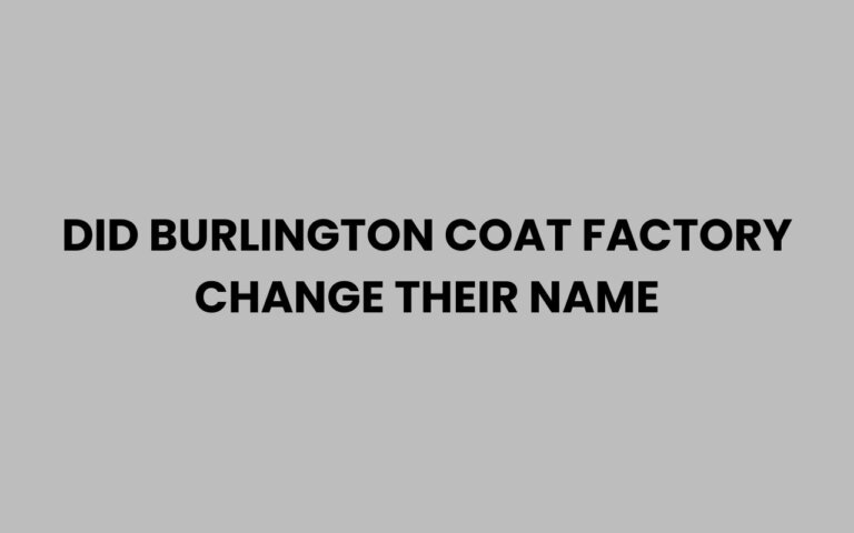 Did Burlington Coat Factory Change Their Name? Find Out Here