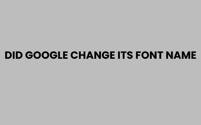 Did Google Change Its Font Name? Find Out the Latest Update