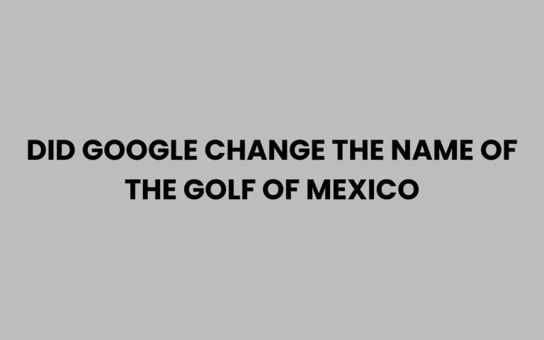 Did Google Change the Name of the Gulf of Mexico?