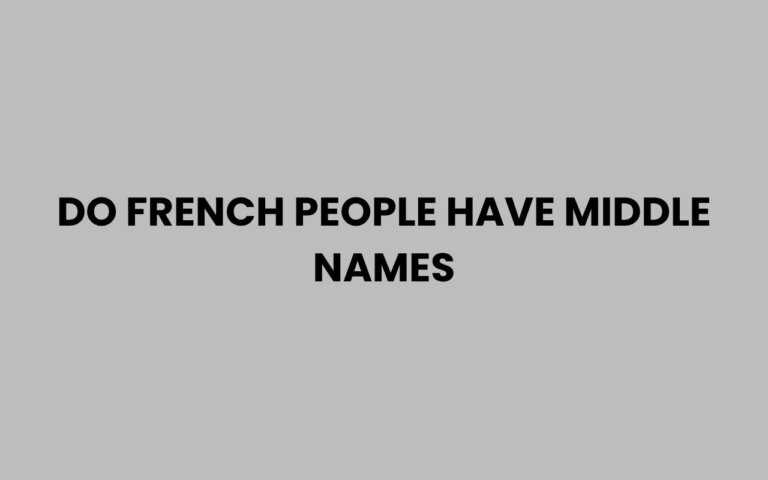 Do French People Have Middle Names? Explained Simply