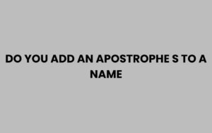 Do You Add an Apostrophe S to a Name? Grammar Guide