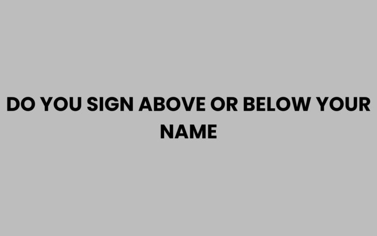 Do You Sign Above or Below Your Name? Find the Answer
