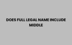 Does Full Legal Name Include Middle Name Explained Clearly