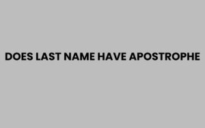 Does Last Name Have Apostrophe? Rules and Examples