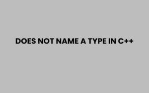 Does Not Name a Type in C++: Common Causes and Fixes
