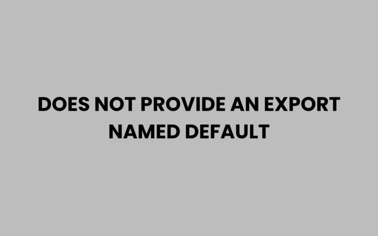 does not provide an export named default: How to Fix It