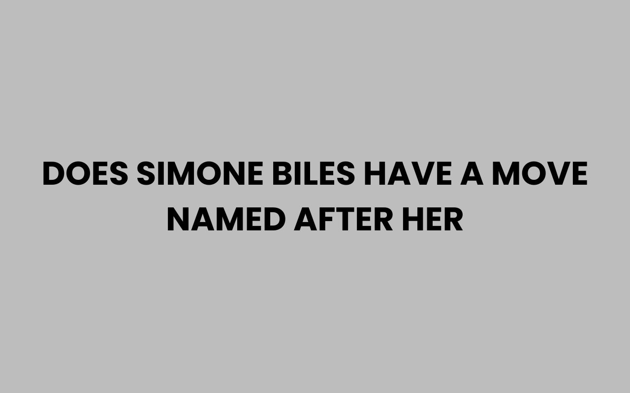Does Simone Biles Have a Move Named After Her? Find Out