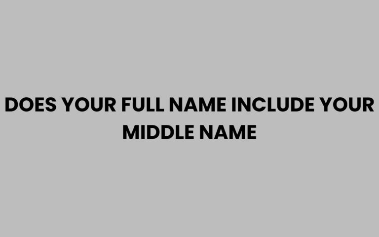 Does Your Full Name Include Your Middle Name or Not?