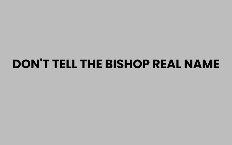 Don’t Tell the Bishop Real Name Revealed and Explained